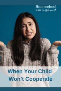 When Your Child Won't Cooperate - Everyday Homemaking